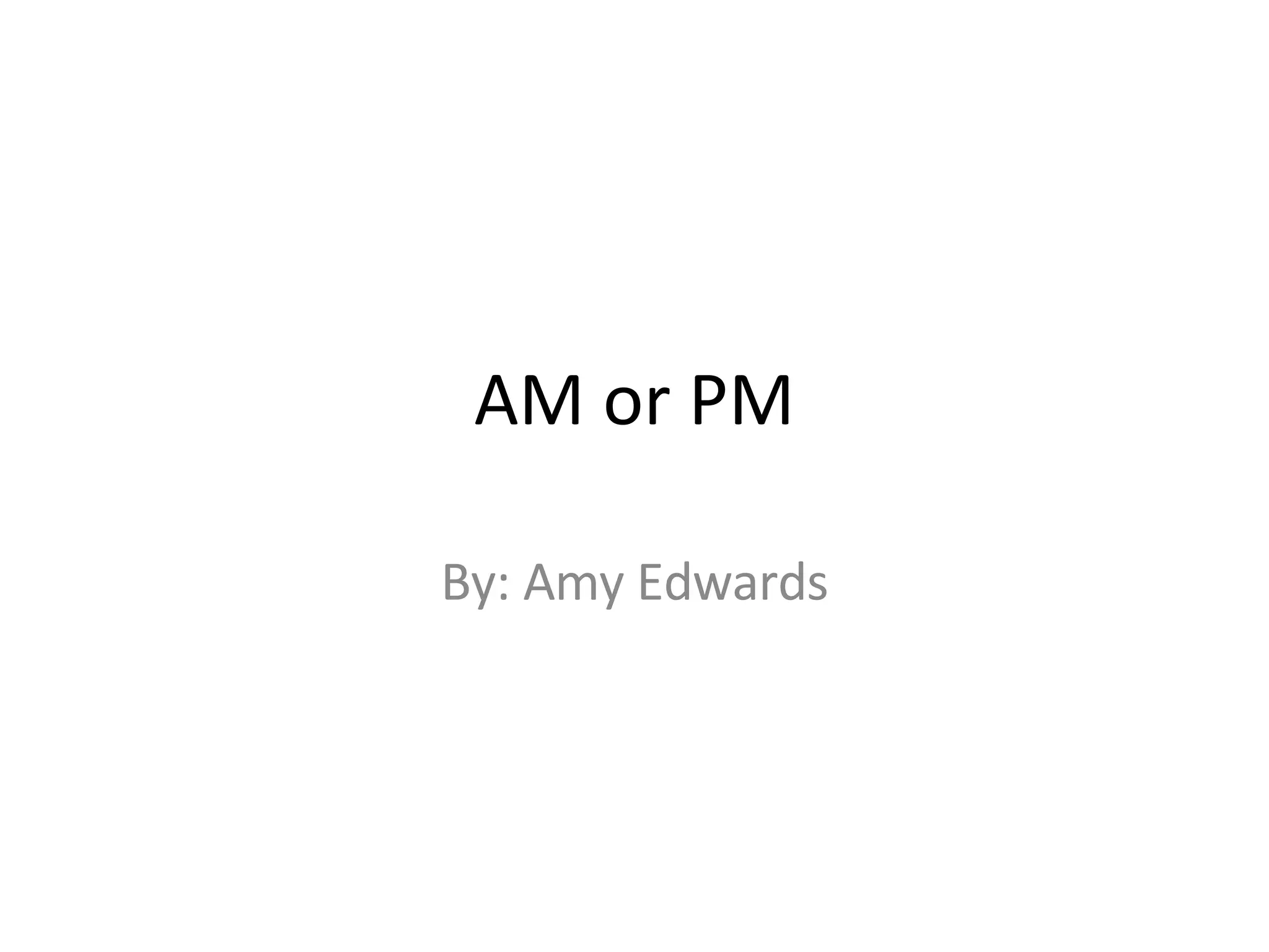 AM vs PM: Telling Time with Amy Edwards | PPT