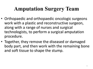 The amputation topic it's discribe all about amputation and procedure ...