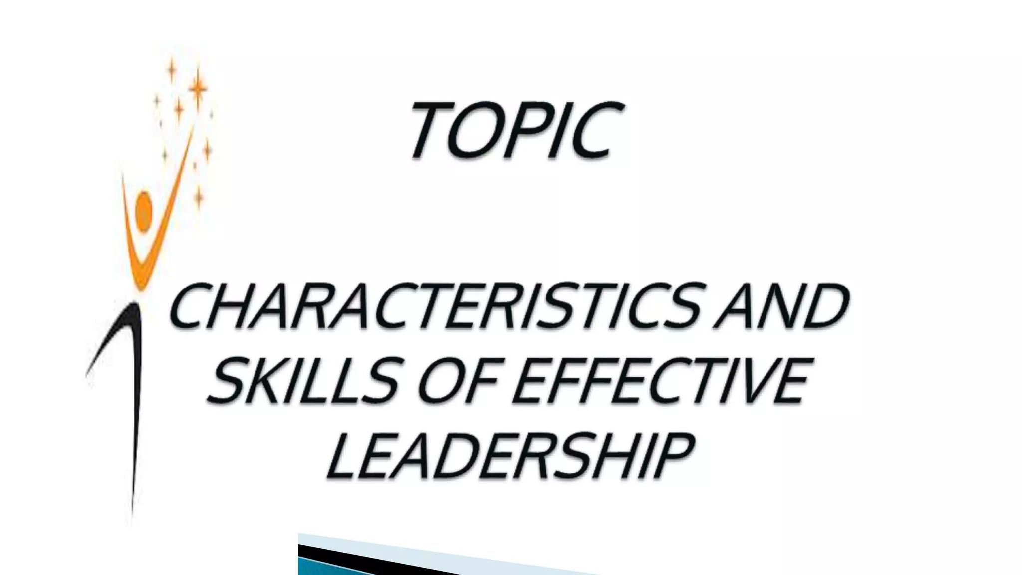 CHARACTERISTICS AND SKILLS OF EFFECTIVE LEADERSHIP | PPTX