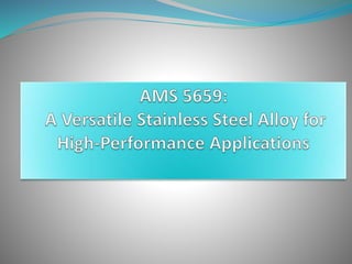 AMS 5659: A Versatile Stainless Steel Alloy for High-Performance ...