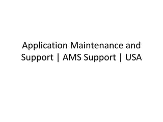 AMS Solutions | Application Maintenance and Support | USA | PPTX | IT ...