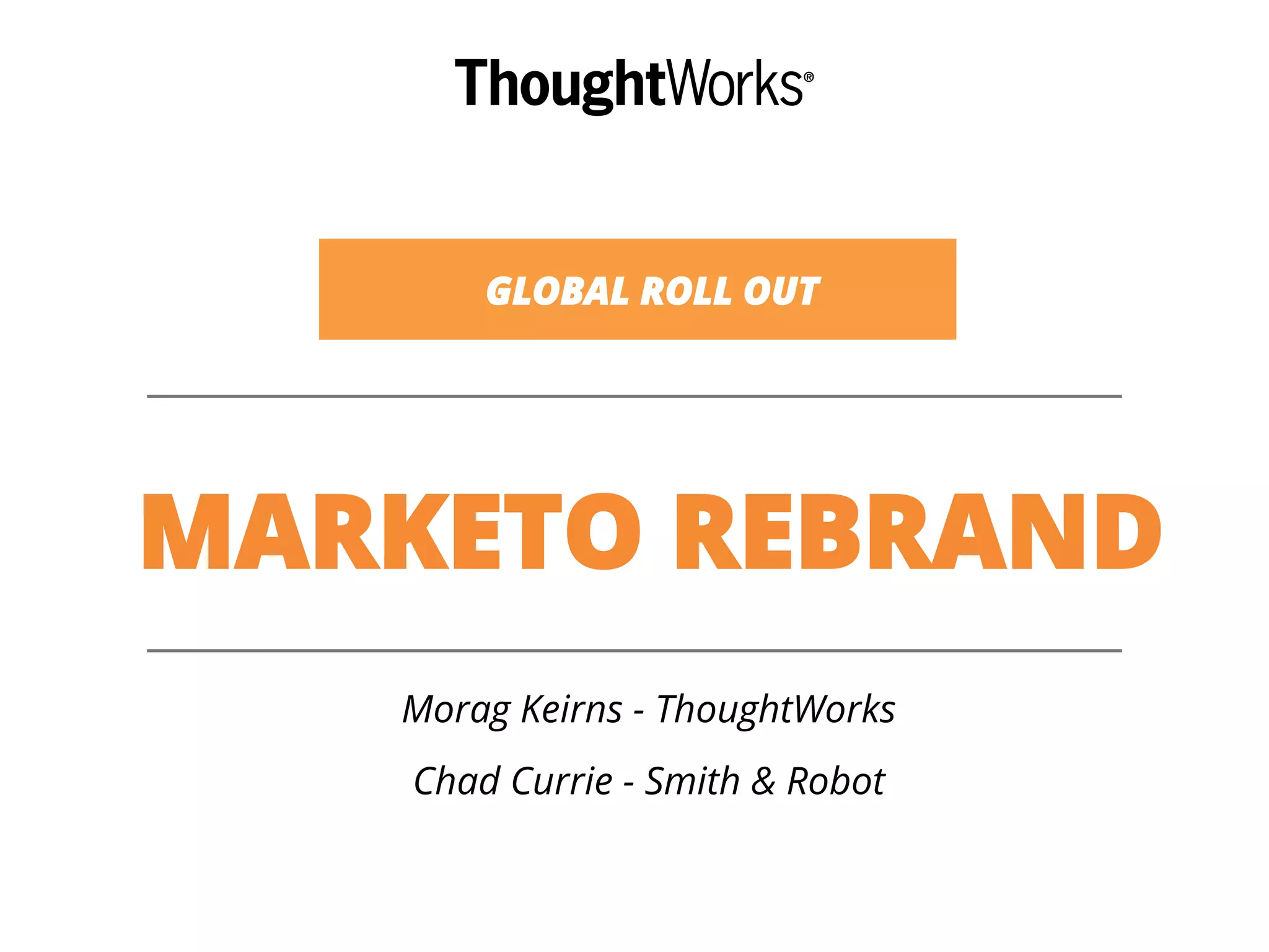 Thoughtworks Rebrand and Rollout of Marketo | PDF
