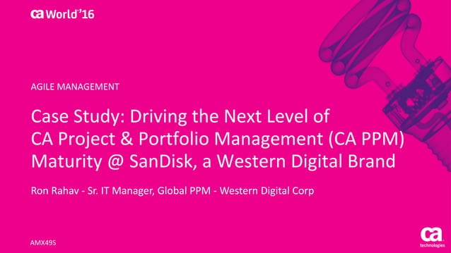 Case Study: Driving the Next Level of CA Project & Portfolio Management Maturity at SanDisk, a ...