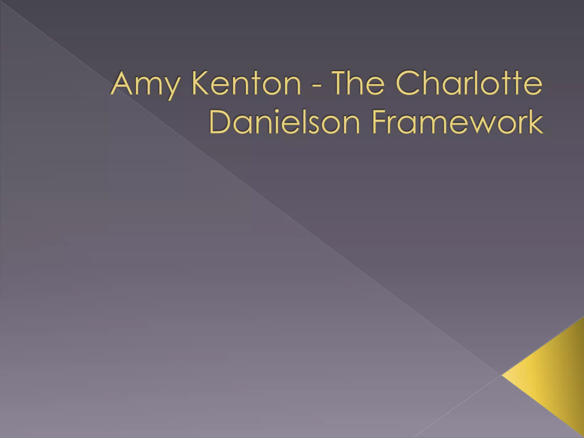 Amy Kenton - The Charlotte Danielson Framework | PPTX | Professional ...