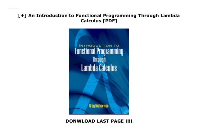 An Introduction To Functional Programming Through Lambda Calculus [pdf]