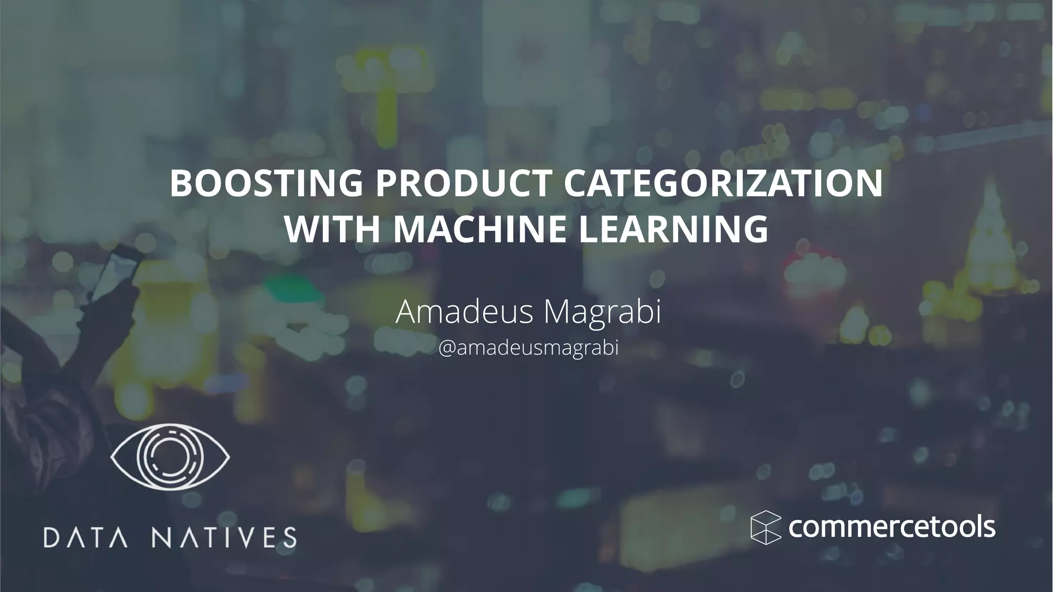DN 2017 | Boosting Product Categorization with Machine Learning | Amadeus Magrabi ...