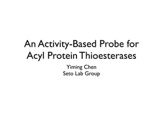 An activity based probe for acyl protein thioesterase 1 | PPT