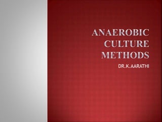 ANAEROBIC BACTERIAL CULTURE METHODS.pptx