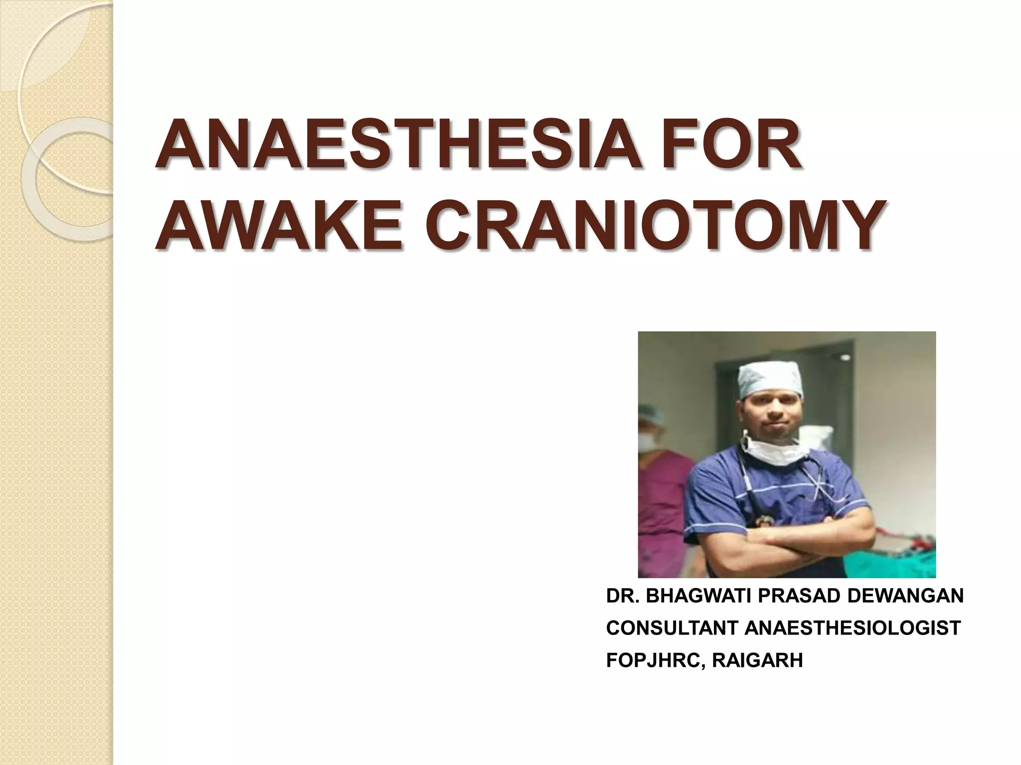 ANAESTHESIA FOR AWAKE CRANIOTOMY | PPTX