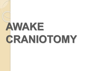 ANAESTHESIA FOR AWAKE CRANIOTOMY | PPTX