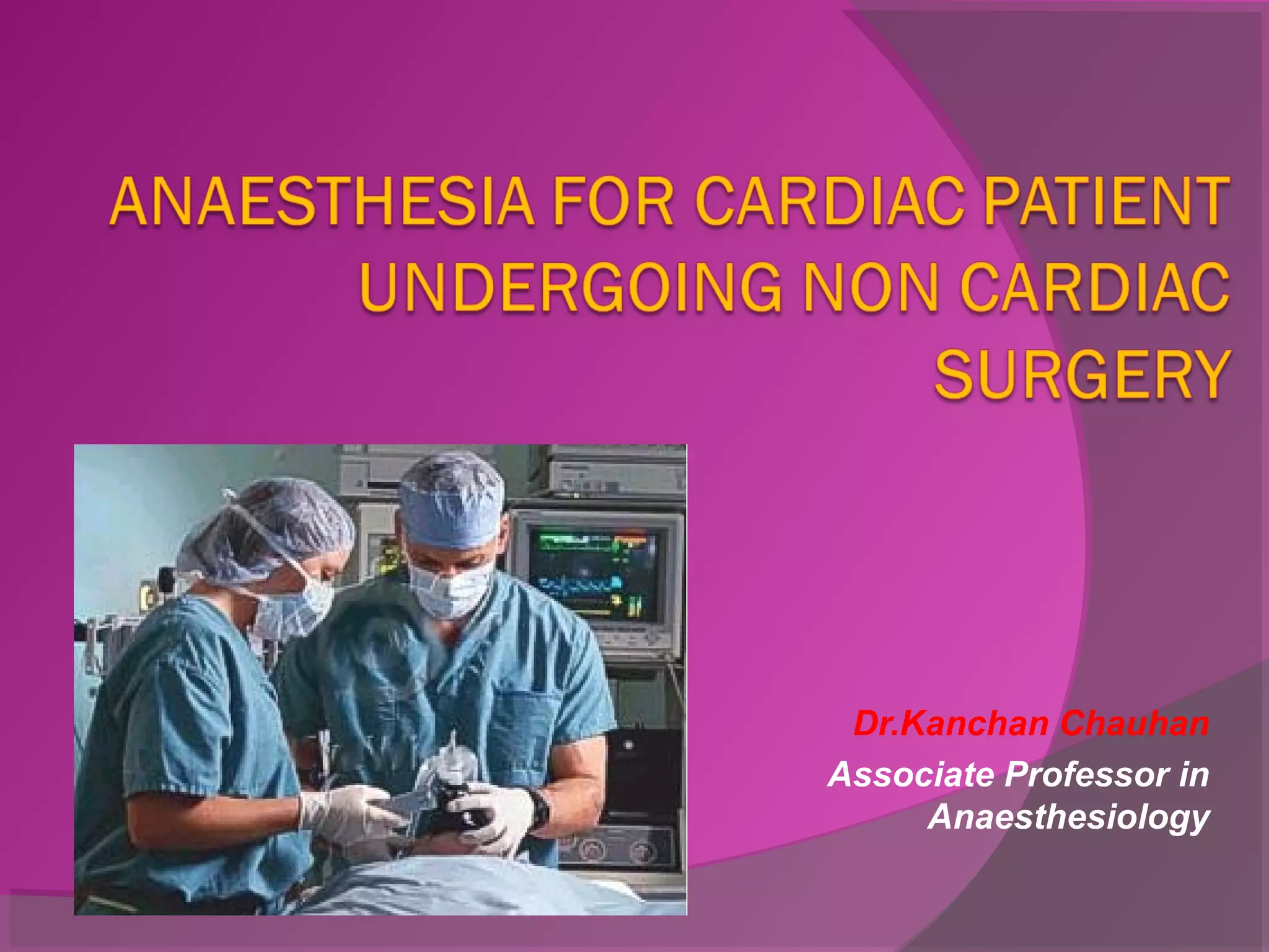 Anaesthesia for cardiac patient undergoing non cardiac surgery | PPT