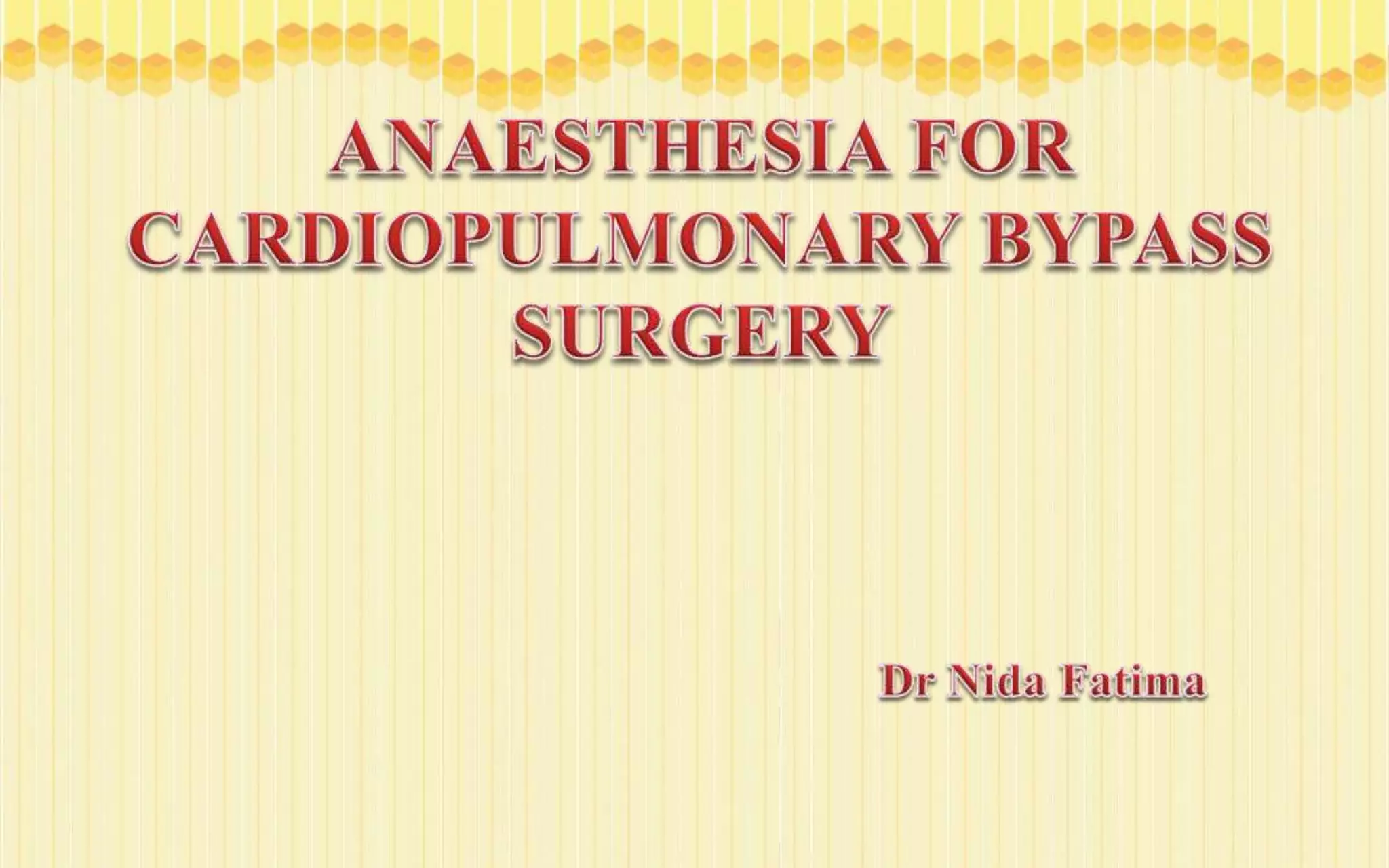 Anaesthesia For Cardiopulmonary Bypass Surgery Autosaved Ppt