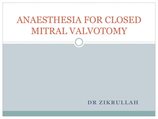 Anaesthesia for closed mitral valvotomy | PPTX