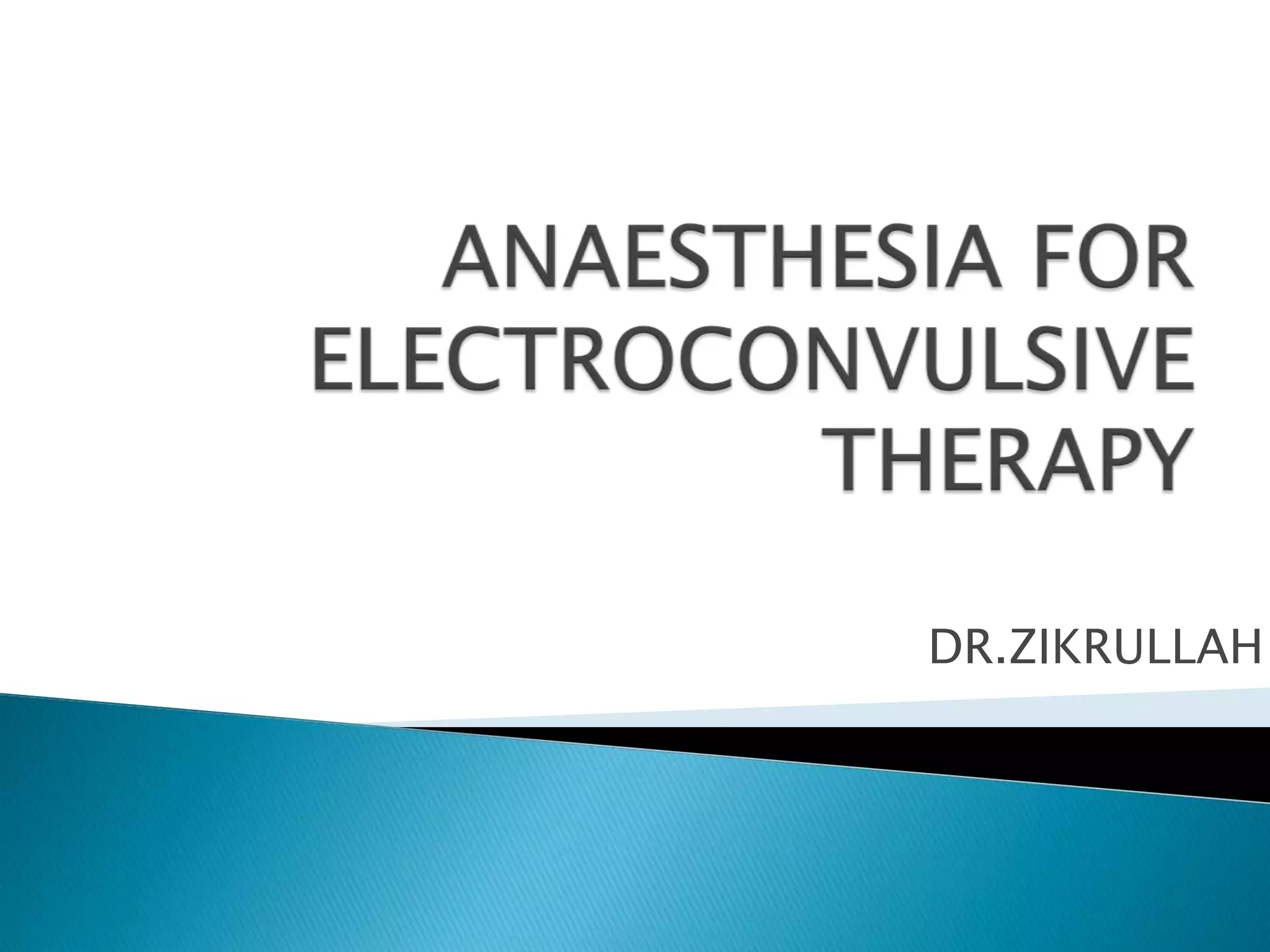 Anaesthesia for ELECTROCONVULSIVE THERAPY/ECT | PPT