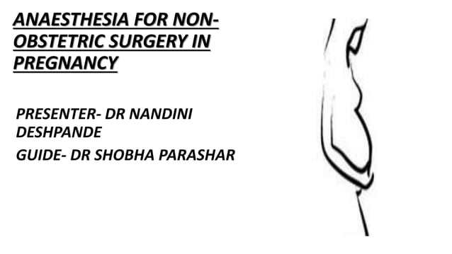 Anaesthesia For Non Obstetric Surgery In Pregnancy Ppt