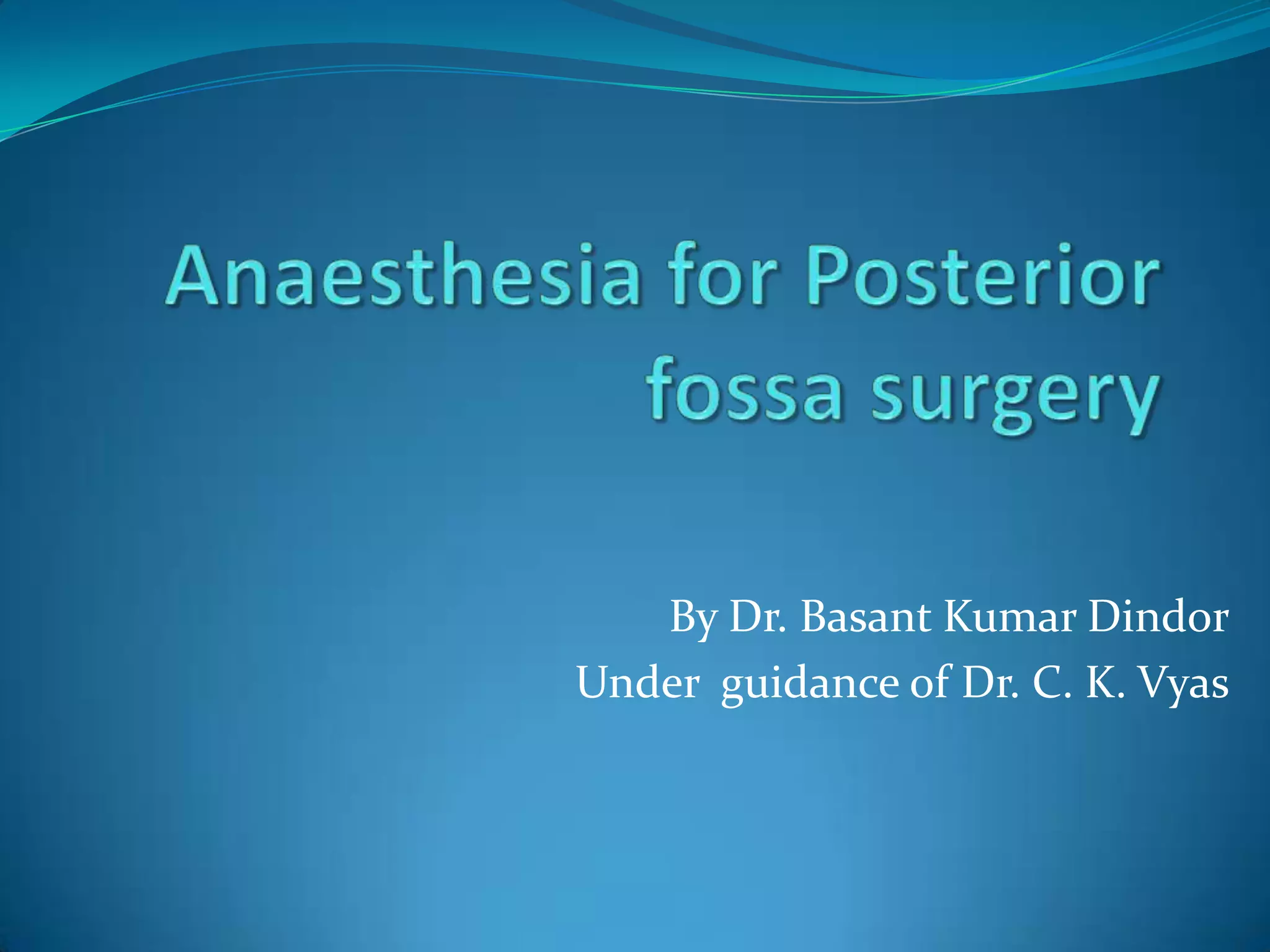 Anaesthesia for posterior fossa surgery | PPTX