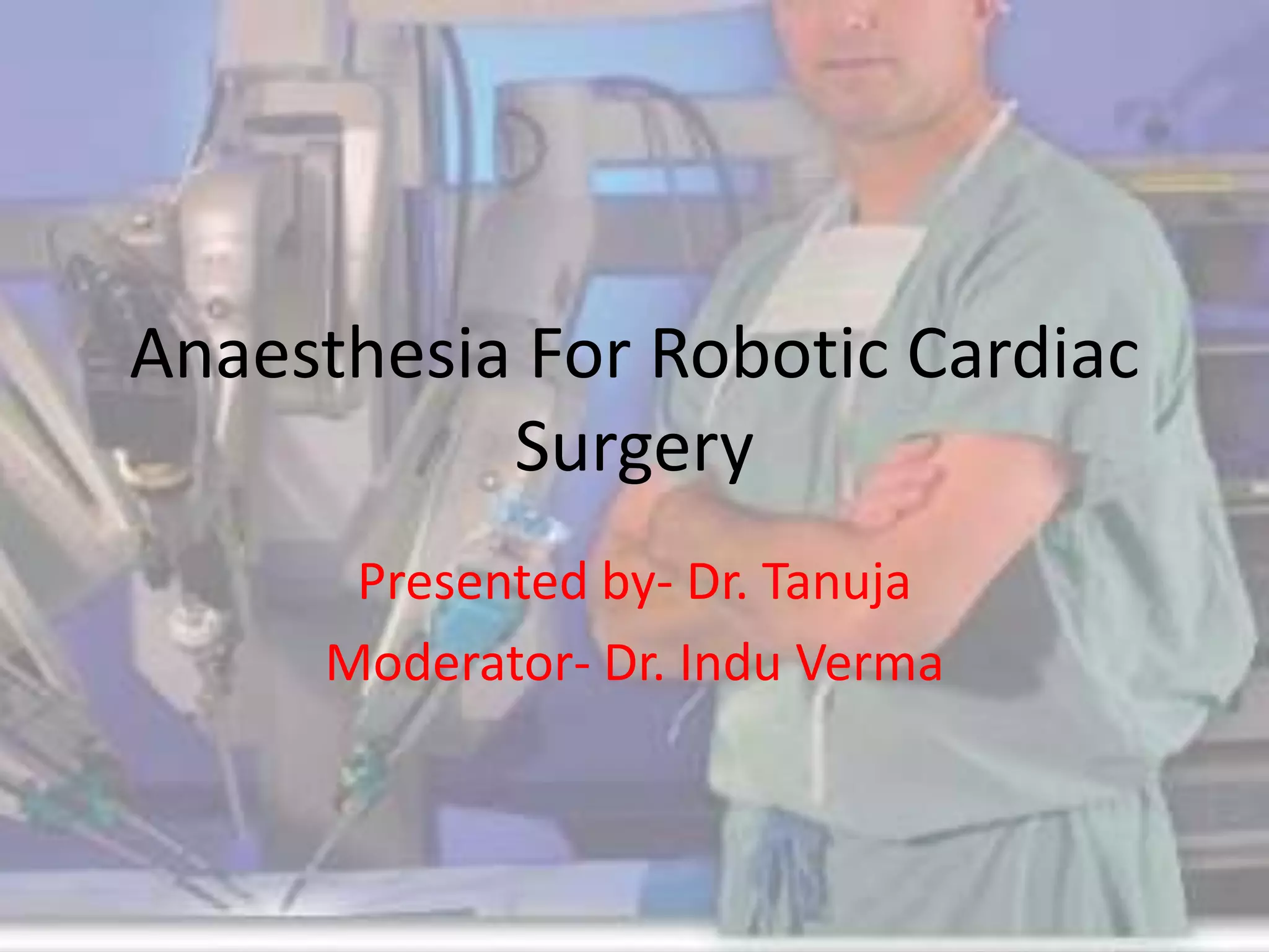 Anaesthesia for robotic cardiac surgery | PPTX