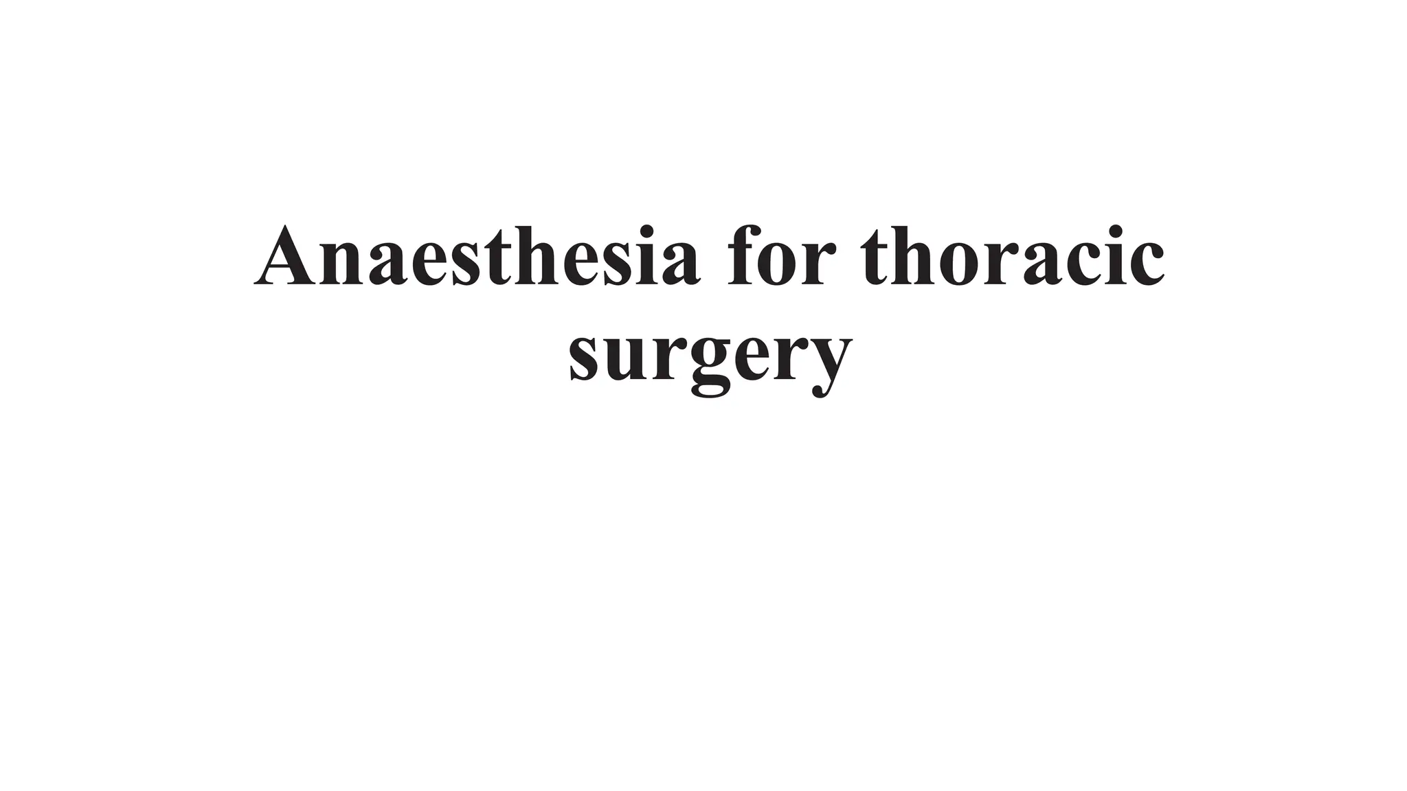 Anaesthesia for thoracic surgery and consideration.pptx