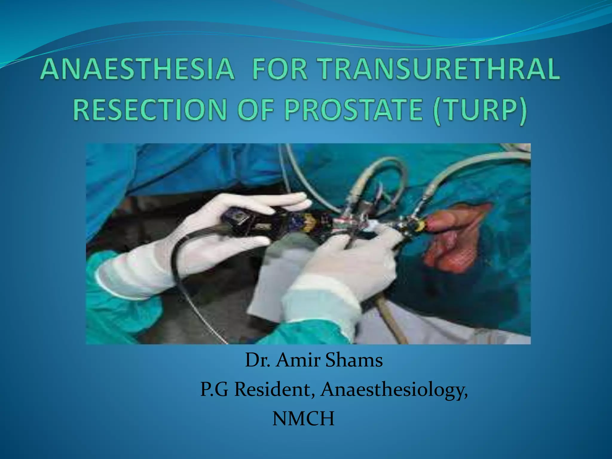 Anaesthesia for turp dr.amir