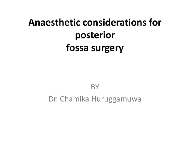 Anaesthetic considerations for posterior fossa surgery | PPTX