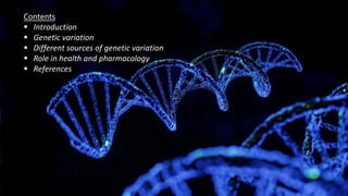 GENETIC VARIATION AND ITS ROLE IN HEALTH / PHARMACOLOGY.pptx