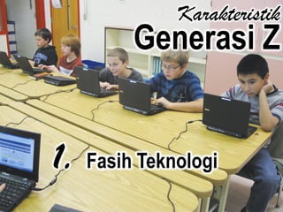 Anak anak generasi z dan implikasinya terhadap pendidikan | PPT