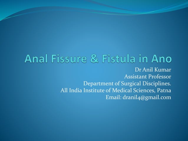 PPT by Dr Anil Kumar, Assitant Professor, AIIMS,Patna on Anal Fissure & Fistula in Ano | PPTX ...
