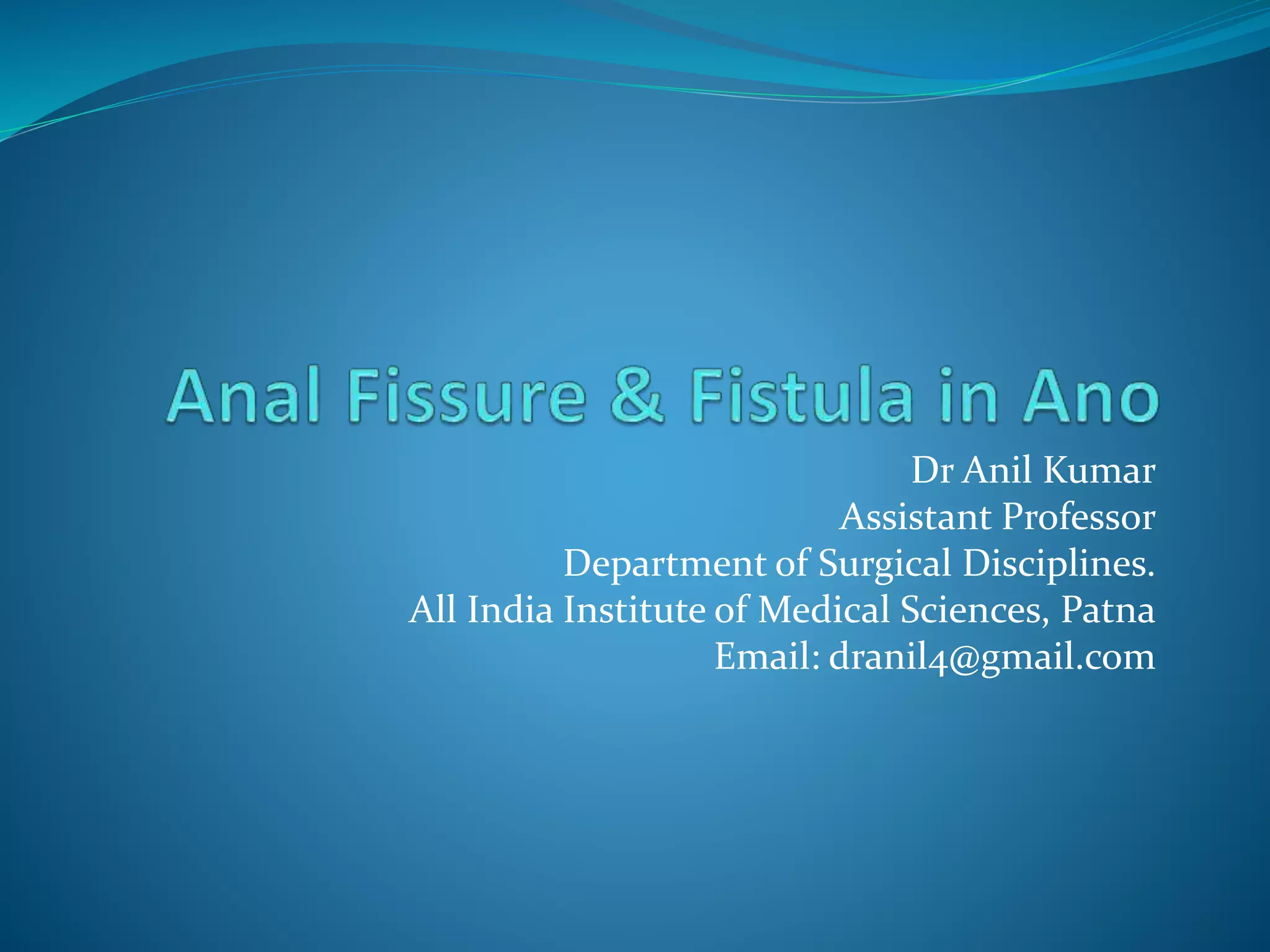 Anal fissure & fistula in ano PPT By Dr Anil Kumar, Assistant Professor ...