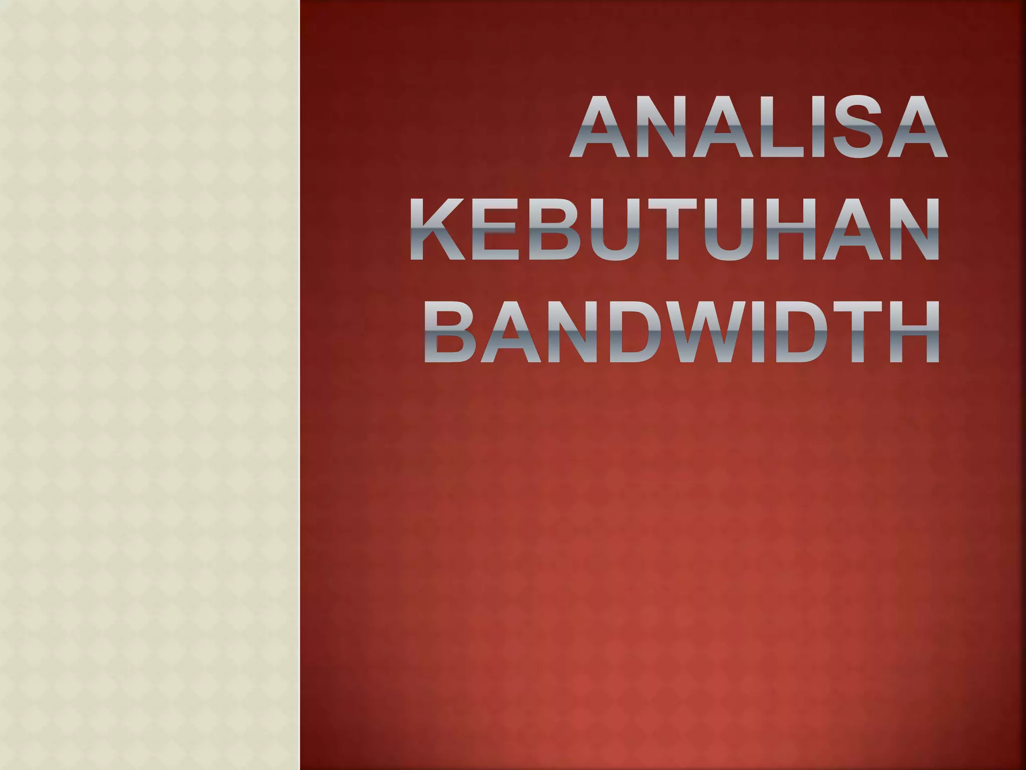 Analisa kebutuhan bandwidth | PPTX