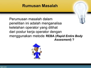 Analisa kelelahan kerja dengan menggunakan metode reba | PPT