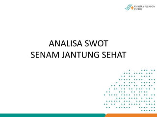 ANALISA SWOT SENAM JANTUNG SEHAT .pptx