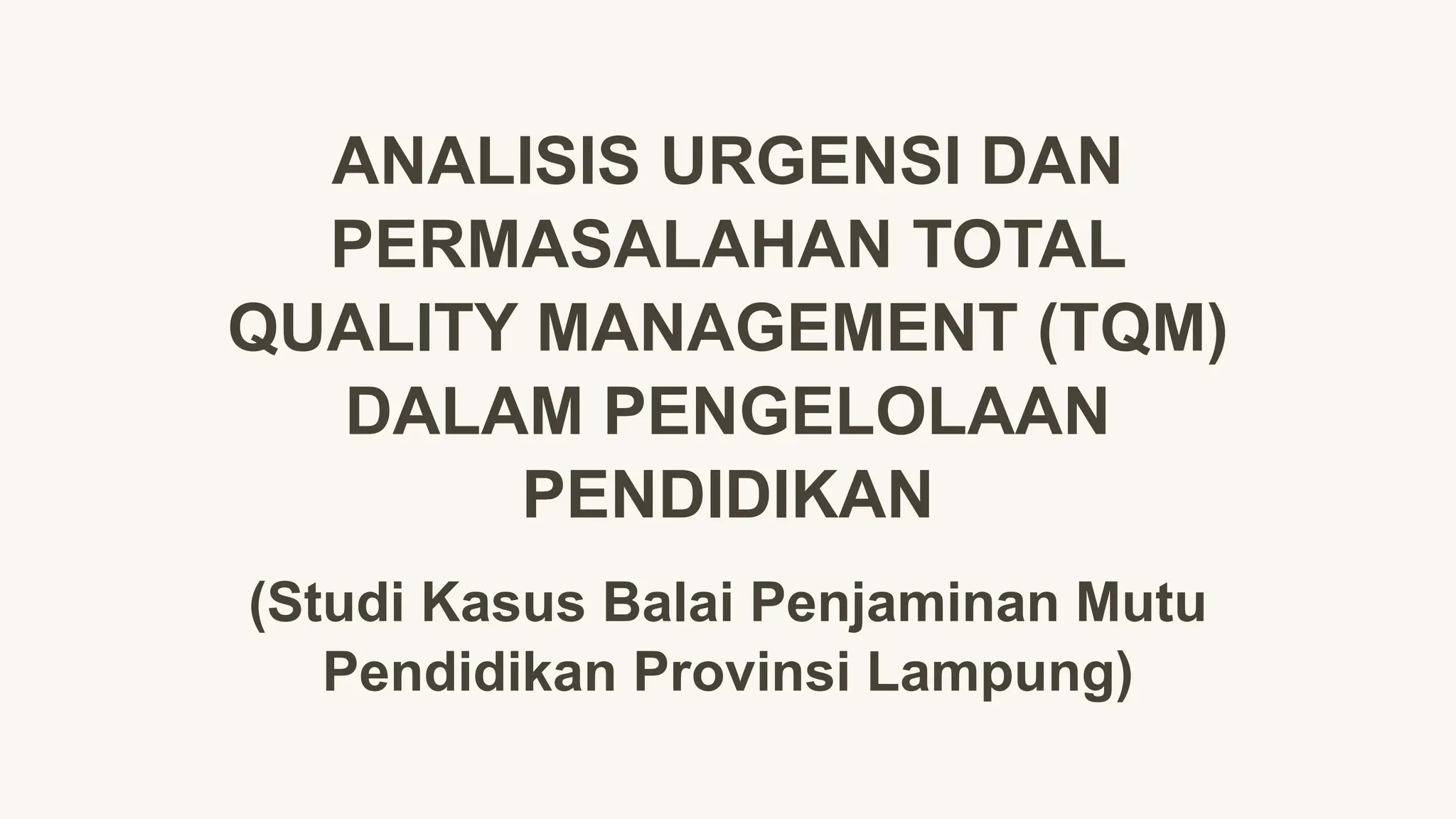 ANALISIS-URGENSI-DAN-PERMASALAHAN-TOTAL-QUALITY-MANAGEMENT-TQM-DALAM-PENGELOLAAN-PENDIDIKAN.pptx