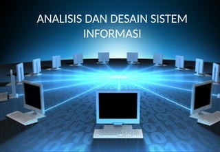 ANALISIS DAN DESAIN SISTEM INFORMASI-1.pptx