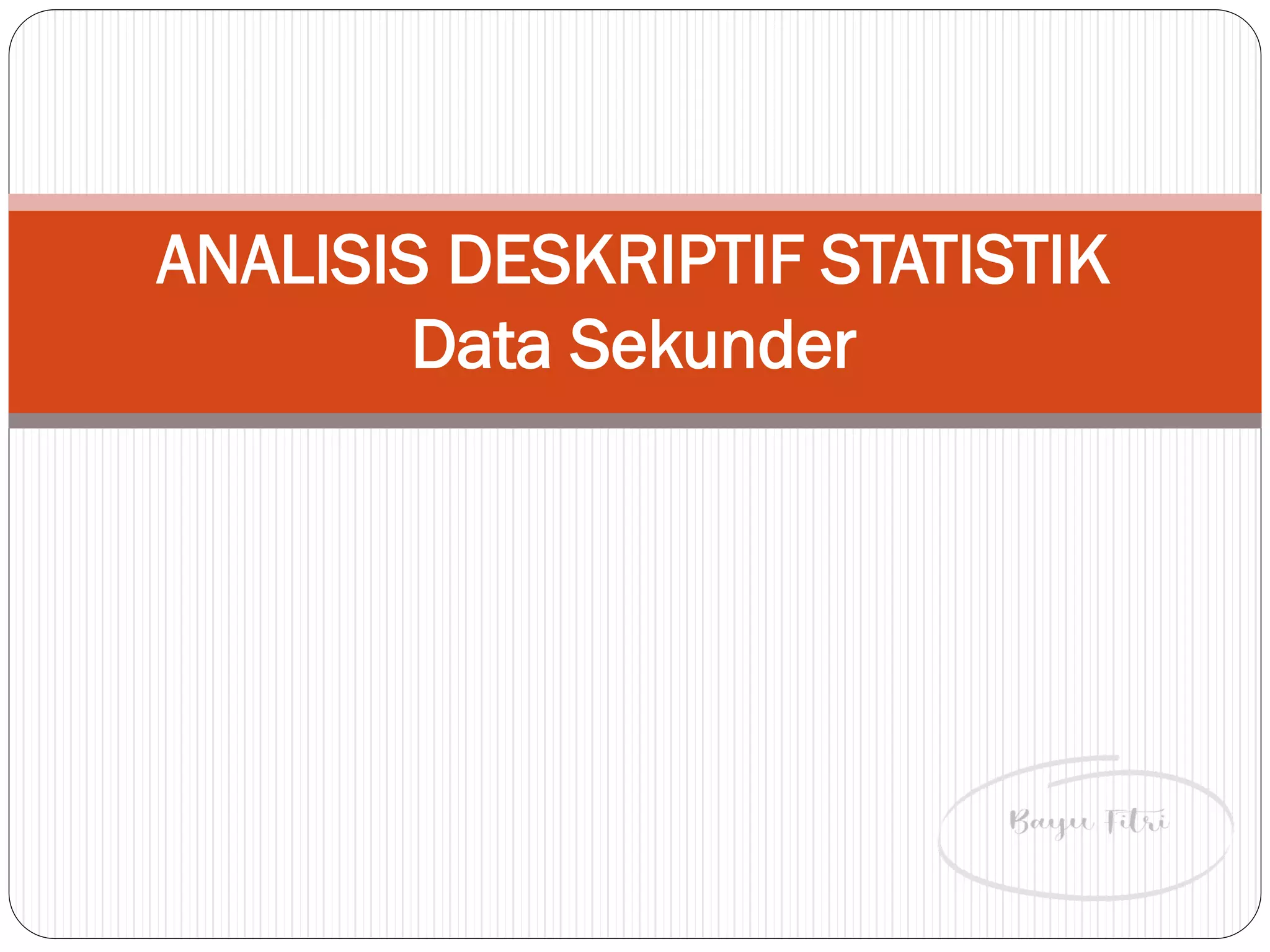 Analisis deskriptif statistik data sekunder | PDF