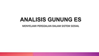 Analisis Gunung Es.pdf