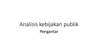 Analisis kebijakan publik Wiiam dun.pptx
