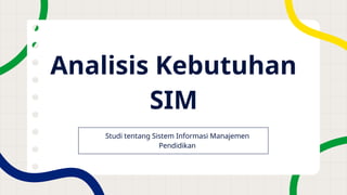 Analisis Kebutuhan Sistem Informasi Manajemen Pendidikan | PPTX