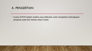 ANALISIS KELENGKAPAN PENGISIAN CATATAN MEDIS (KLPCM).pptx