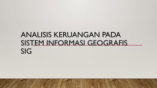 Analisis Keruangan Pada Sistem Informasi Geografis.pptx