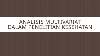 ANALISIS MULTIVARIAT dalam penelitian kesehatan | PPTX