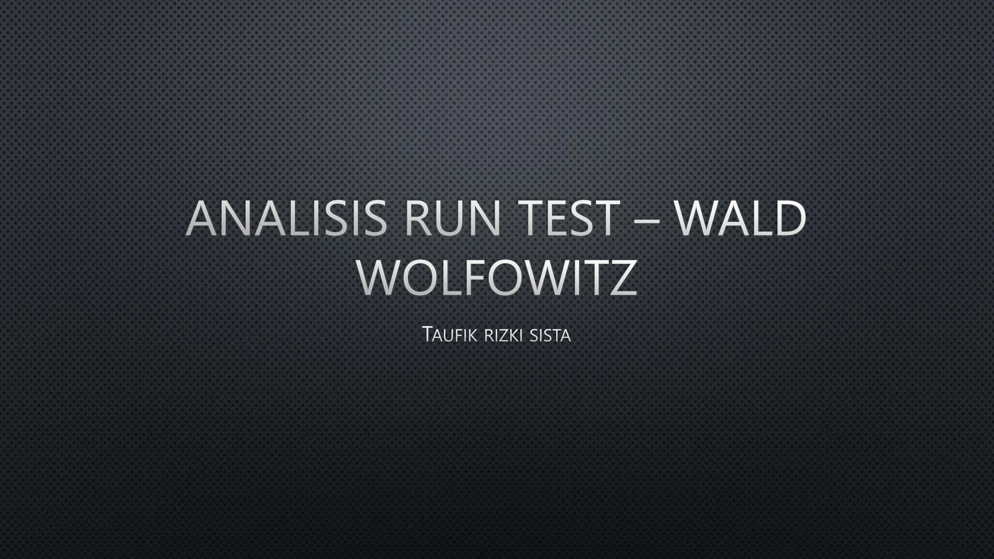 Presentasi Analisis run test – wald wolfowitz.pptx
