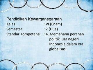 Ppt Peranan Politik Luar Negeri Indonesia dalam Era Globalisasi | PPTX