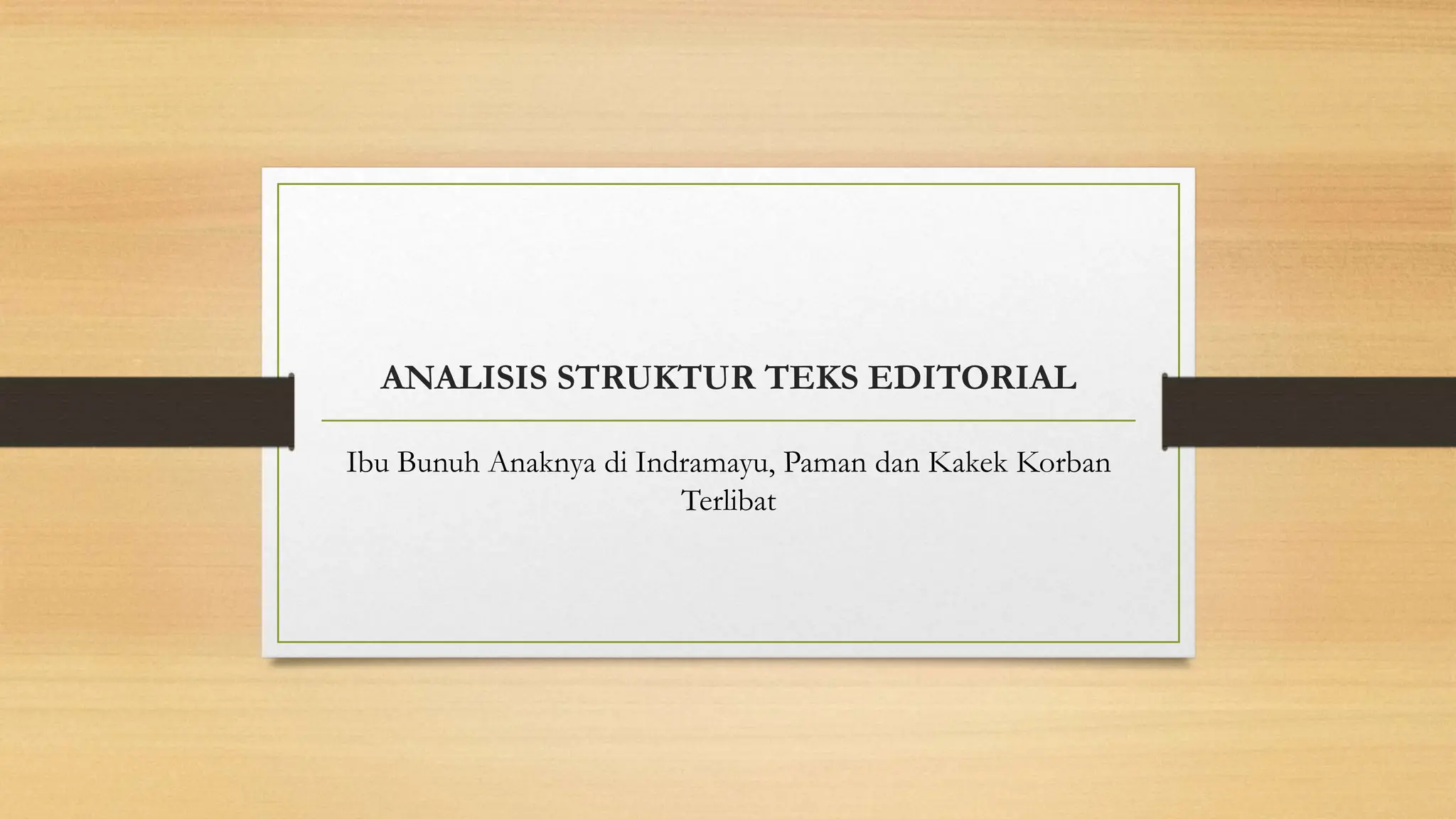 ANALISIS STRUKTUR DAN KAIDAH KEBAHASAAN TEKS EDITORIAL.pptx