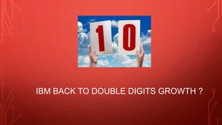 Analisis studi kasus IBM (Back to Double Digit Growth) | PPTX