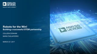 Analog Devices CASE STUDY: Robots for the Win! Building a Successful STEM Partnership with FIRST ...