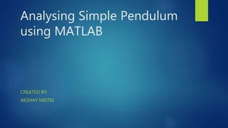 Analysing simple pendulum using matlab | PPTX