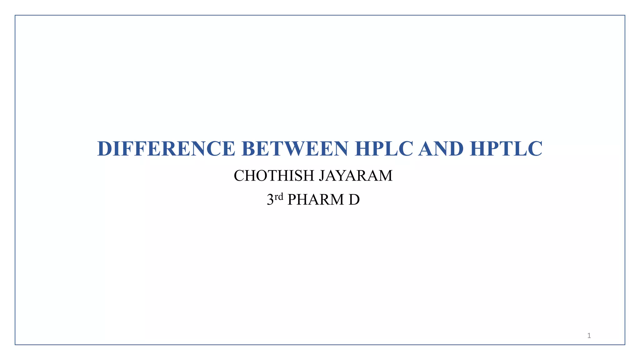 Difference between HPLC and HPTLC and Applications. | PPTX