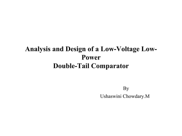 Analysis and design of a low voltage and low power double tail ...