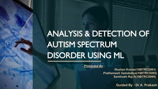 Analysis & Detection of autism spectrum disorder using ML (3)_RKS.pptx
