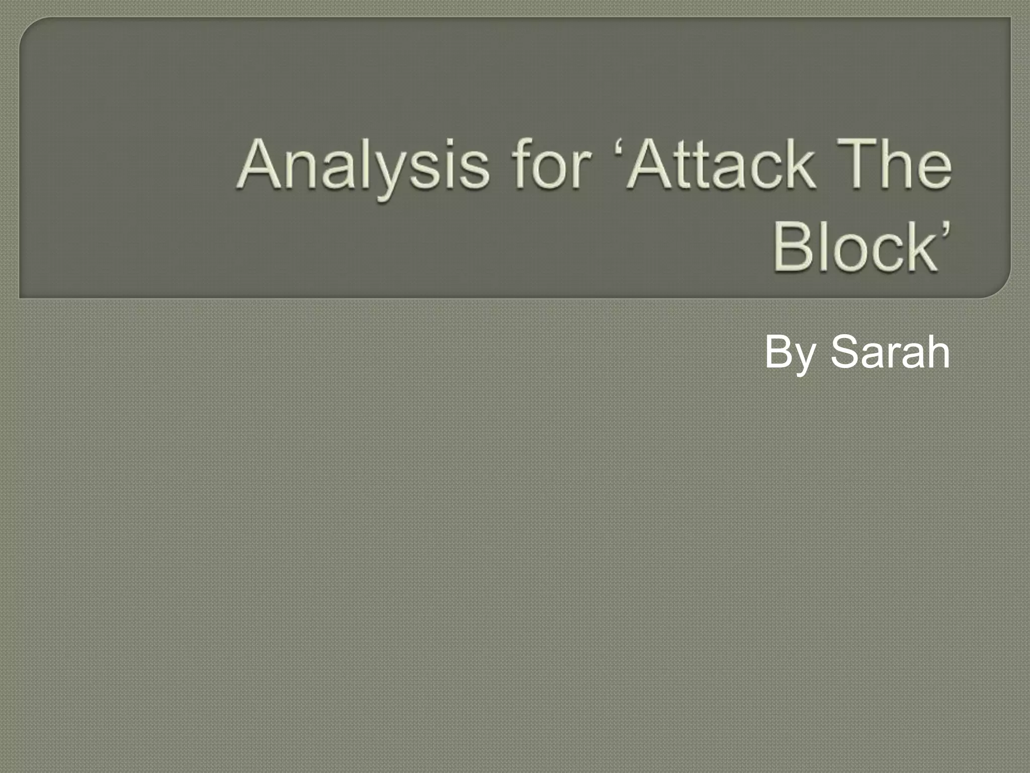 Analysis for ‘attack the block’ | PPTX